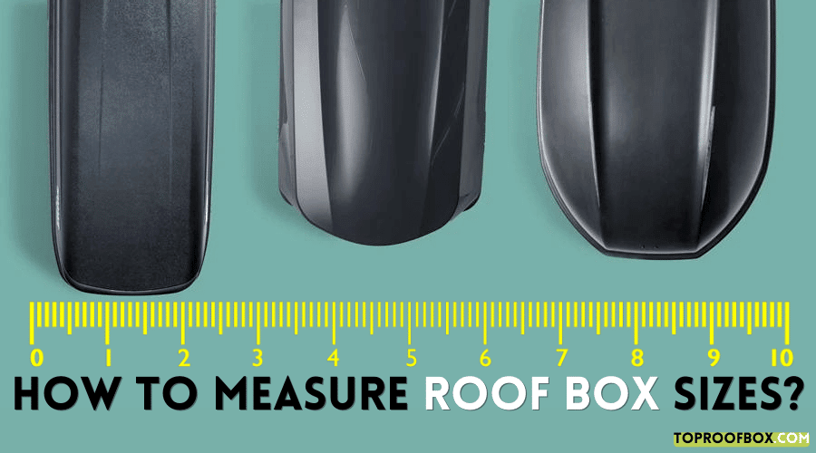 How Do You Measure A Roof Box Ultimate Guide How Do You Measure A Roof Box Ultimate Guide